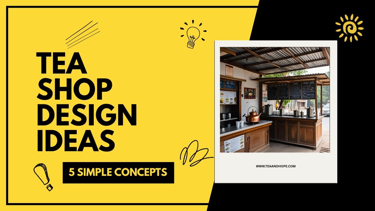 Tea Shop Design Ideas: 5 Creative Layouts for Every Budget