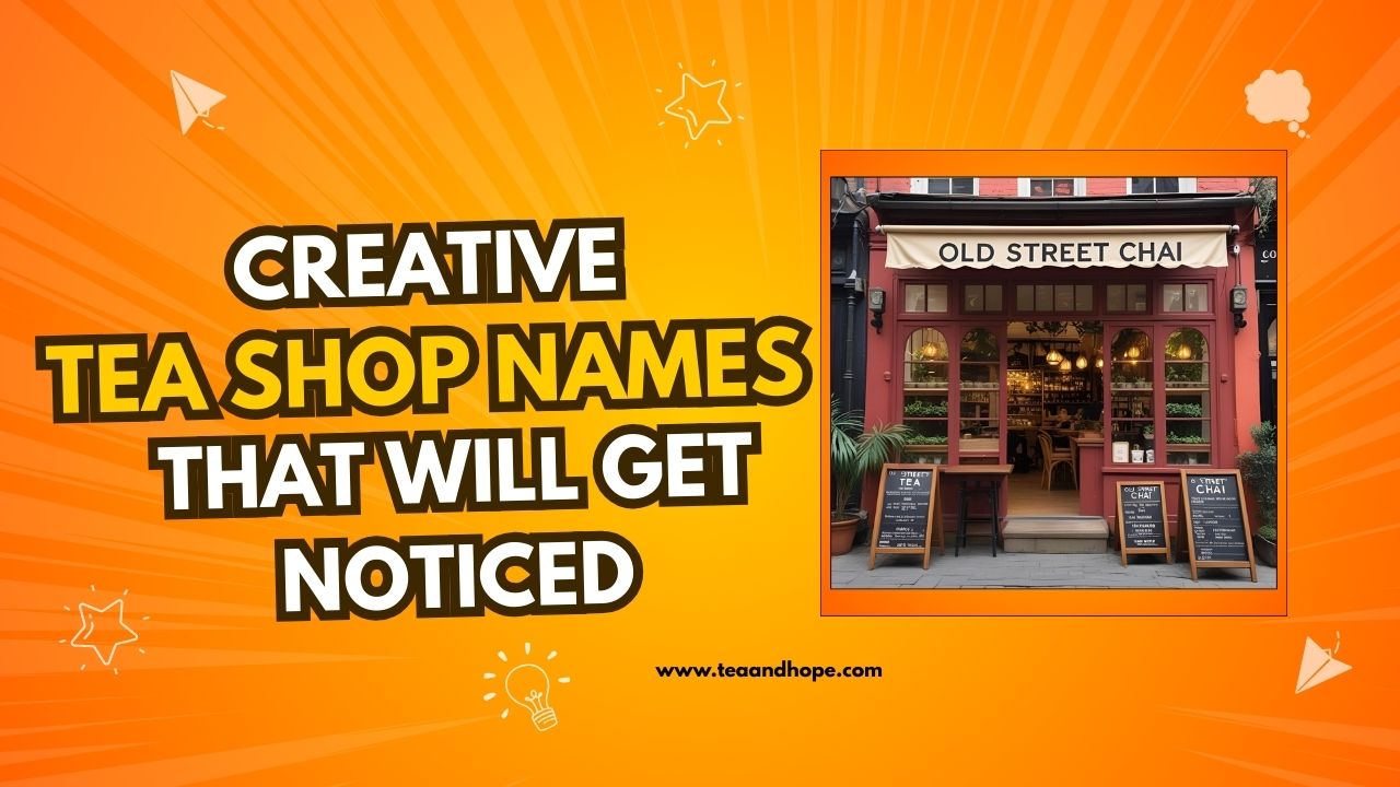 Creative Tea Shop Names: 100+ Unique, Funny & Fancy Ideas