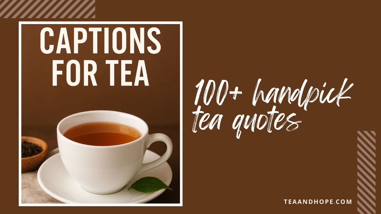 Captions for Tea: 100+ Short, Funny & Aesthetic Tea Captions