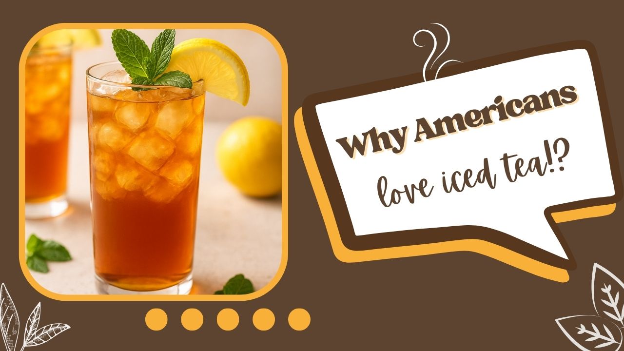 Why Americans Prefer Iced Tea: Culture, Climate & Convenience
