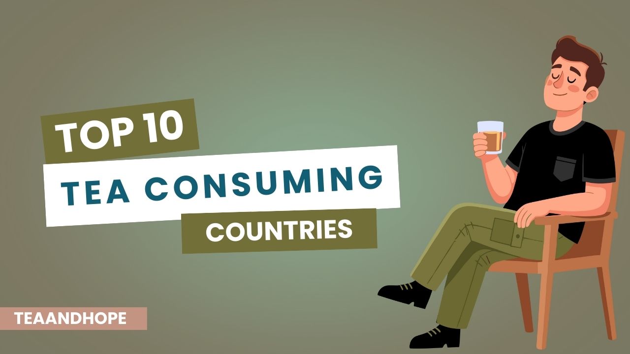 Top 10 Tea Consuming Countries in the World