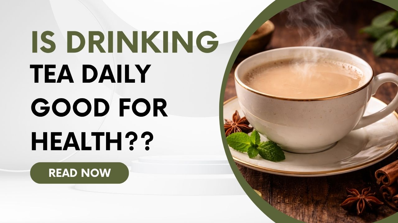 Is Drinking Tea Daily Good for Health? Benefits, Risks, and Truth