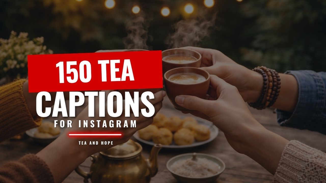 150+ Aesthetic Tea Captions for Instagram and Chai Lovers